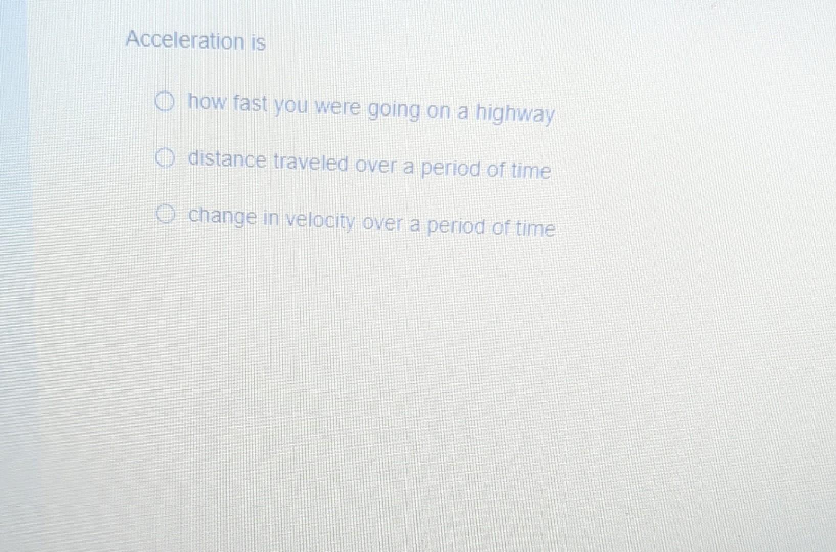 Solved Acceleration is how fast you were going on a highway | Chegg.com