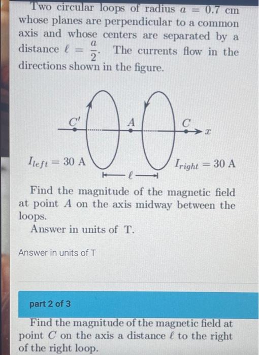 Solved Two circular loops of radius a=0.7 cm whose planes | Chegg.com