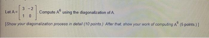 Solved 3 -2 Let A= Compute A using the diagonalization of A | Chegg.com