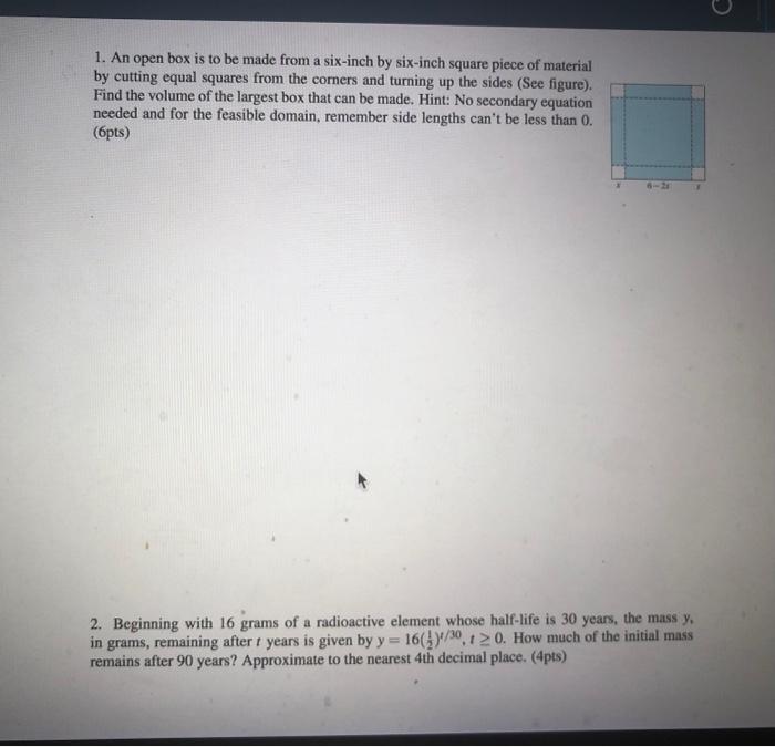 Solved 1. An open box is to be made from a six-inch by | Chegg.com