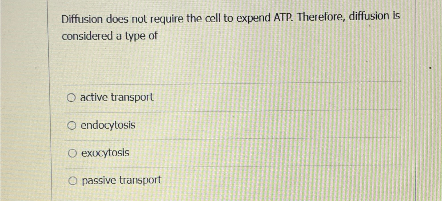 Solved Diffusion does not require the cell to expend ATP. | Chegg.com