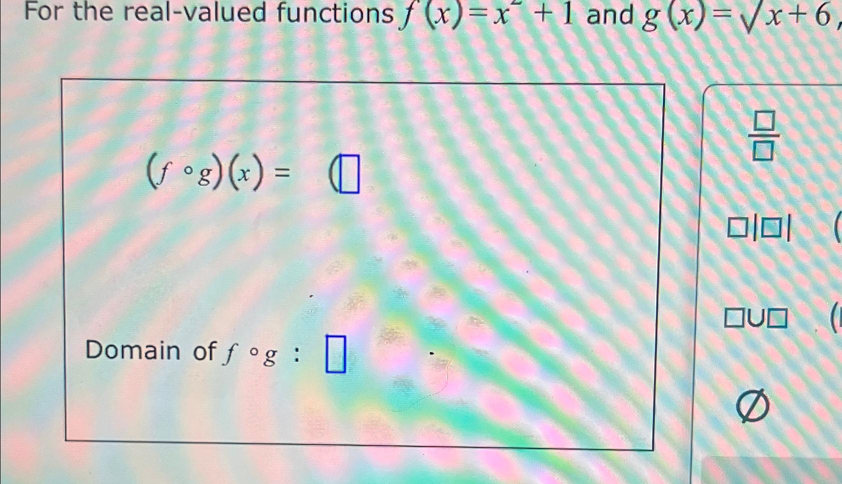 Solved For the real-valued functions f(x)=x2+1 ﻿and | Chegg.com