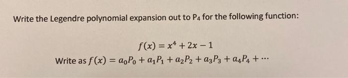 Solved Write the Legendre polynomial expansion out to P4 for | Chegg.com