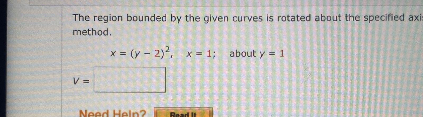 Solved The region bounded by the given curves is rotated | Chegg.com