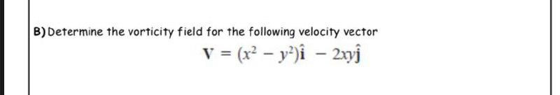 Solved B) Determine the vorticity field for the following | Chegg.com