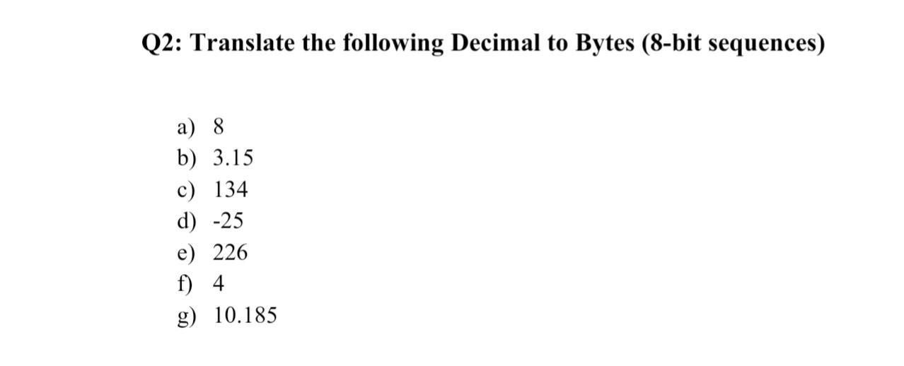 Solved Q2: Translate the following Decimal to Bytes (8-bit | Chegg.com