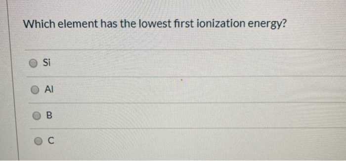 Solved Which element has the lowest first ionization energy? | Chegg.com
