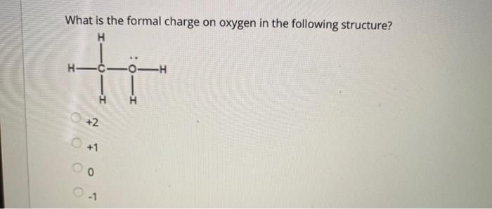 Solved What is the formal charge on oxygen in the following | Chegg.com