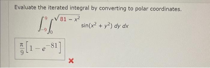 Solved Evaluate the iterated integral by converting to polar | Chegg.com