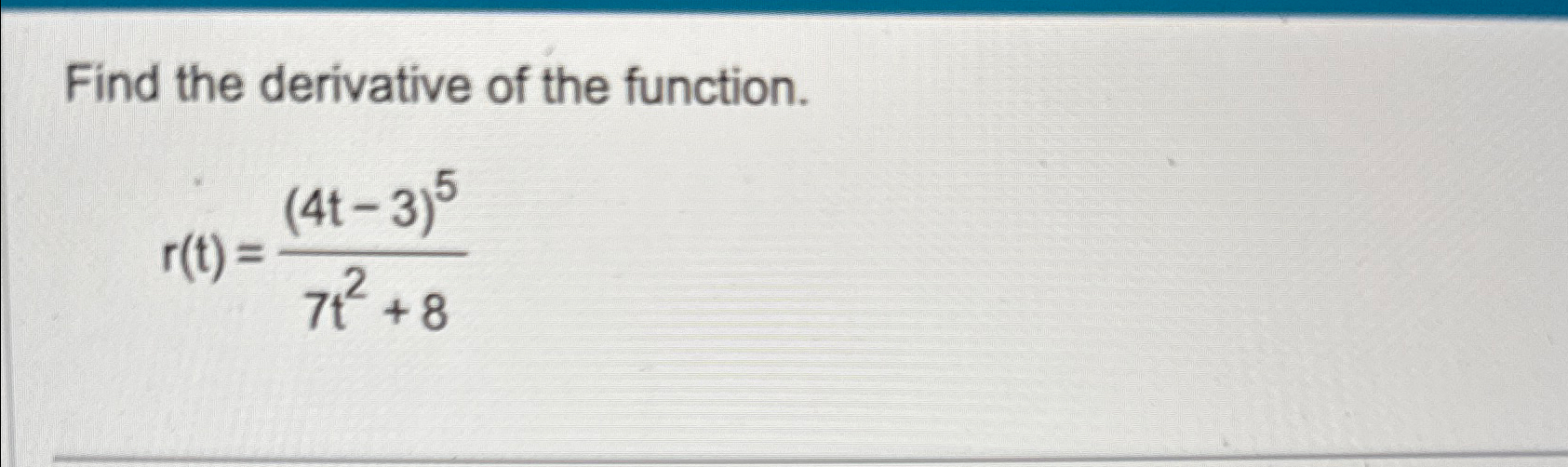Solved Find the derivative of the function.r(t)=(4t-3)57t2+8 | Chegg.com