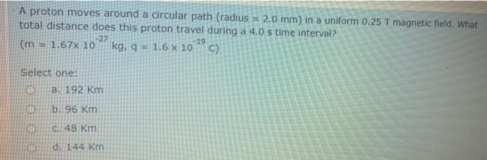 Solved A proton moves around a circular path (radius = 2.0 | Chegg.com