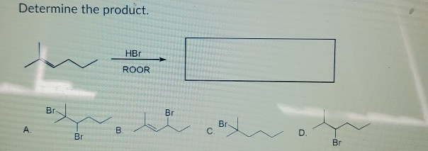 Solved Determine the product. HBr ROOR Br c. Bry | Chegg.com