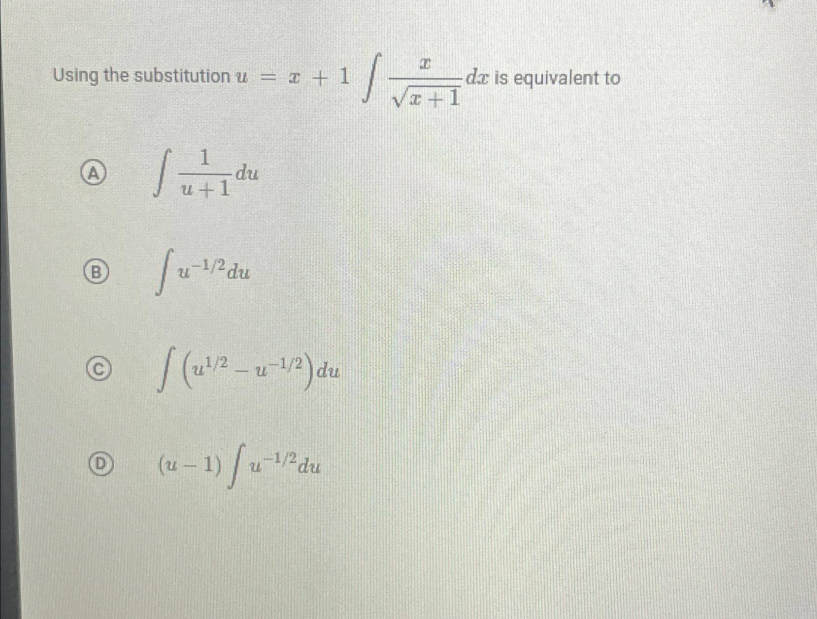 Solved Using the substitution u=x+1∫﻿﻿xx+12dx ﻿is equivalent | Chegg.com