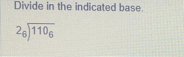 Solved Divide in the indicated base. | Chegg.com