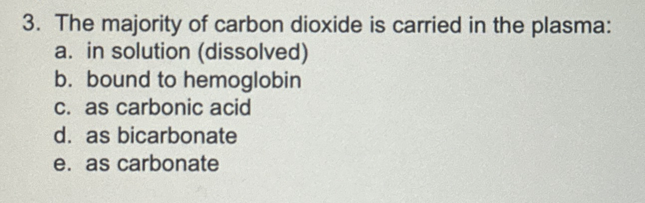 Solved The majority of carbon dioxide is carried in the | Chegg.com