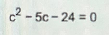 Solved c2-5c-24=0 | Chegg.com