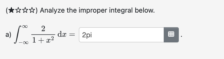 Solved Analyze the improper integral below.a) ∫-∞∞21+x2dx= | Chegg.com