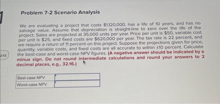 Solved Problem 7-2 Scenario Analysis We are evaluating a | Chegg.com