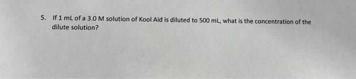 Solved 5. If 1 mL of a 3.0 M solution of Kool Aid is diluted | Chegg.com