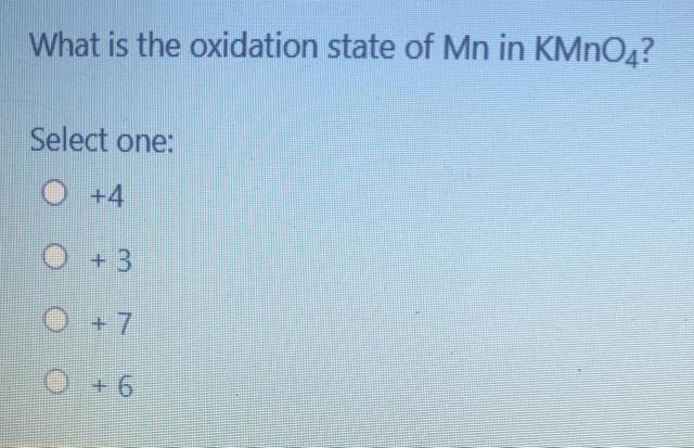 Solved What is the oxidation state of Mn in KMnO4? Select | Chegg.com