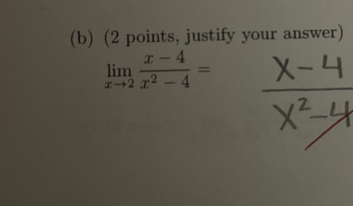 Solved (b) (2 ﻿points, justify your answer)limx→2x-4x2-4= | Chegg.com