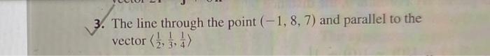 Solved 3. The line through the point (−1,8,7) and parallel | Chegg.com
