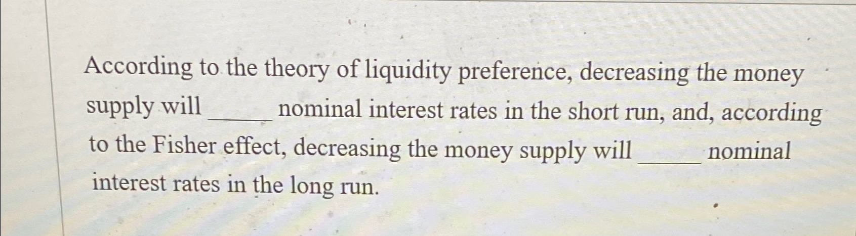 Solved According to the theory of liquidity preference, | Chegg.com