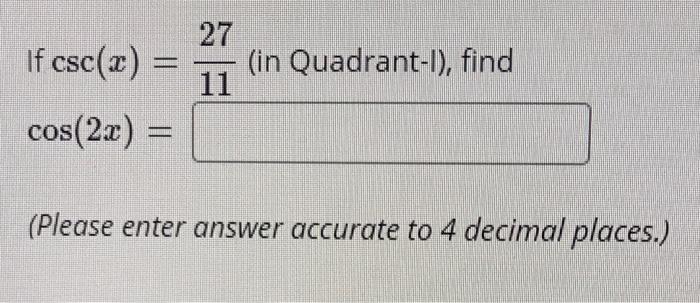 Solved 27 If csc(2) (in Quadrant-1), find 11 cos(2x) = | Chegg.com