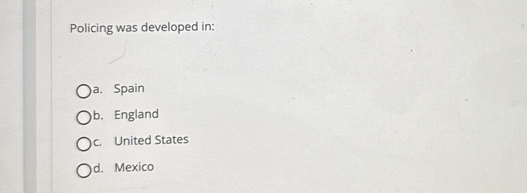 Solved Policing was developed in:a. ﻿Spainb. ﻿Englandc. | Chegg.com