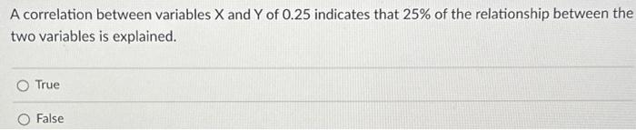 Solved A correlation between variables X and Y of 0.25 | Chegg.com