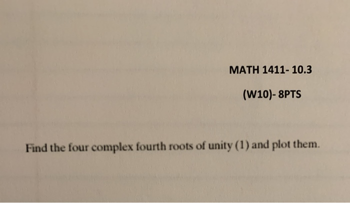 Solved MATH 1411- 10.3 (W10)- 8PTS Find the four complex | Chegg.com