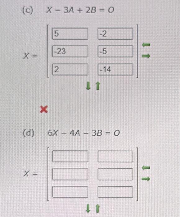 Solved A=⎣⎡−3−5201−4⎦⎤ and B=⎣⎡−242141⎦⎤(c) x−3A+2B=0 (d) | Chegg.com