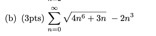 Solved (b) (3pts)∑n=0∞4n6+3n2-2n3 | Chegg.com