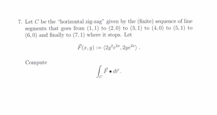 Solved 7. Let C be the "horizontal zig-zag" given by the | Chegg.com