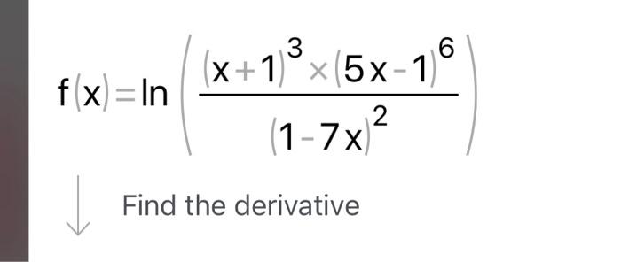Solved f(x)=ln((1−7x)2(x+1)3×(5x−1)6) Find the derivative | Chegg.com