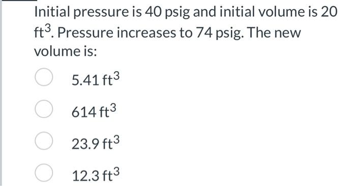 Solved Initial pressure is 40 psig and initial volume is 20 | Chegg.com