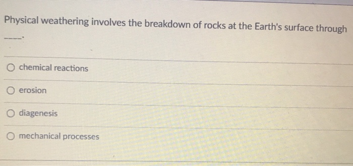 Solved Physical weathering involves the breakdown of rocks | Chegg.com