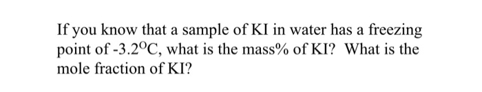 Solved If you know that a sample of KI in water has a | Chegg.com