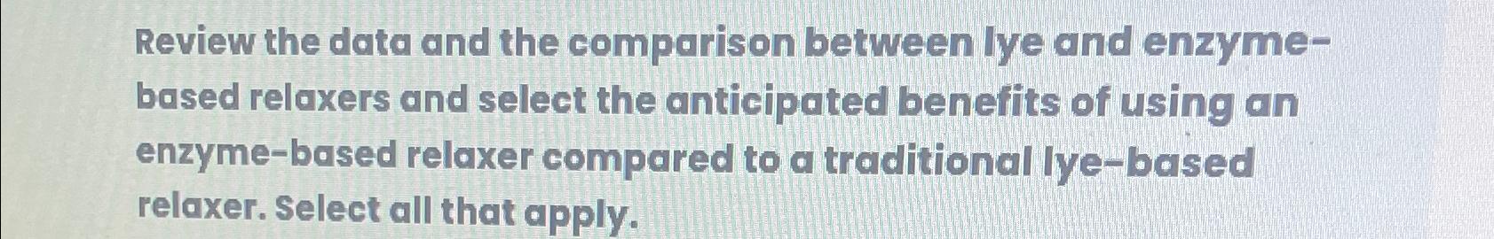 Solved Review the data and the comparison between lye and | Chegg.com