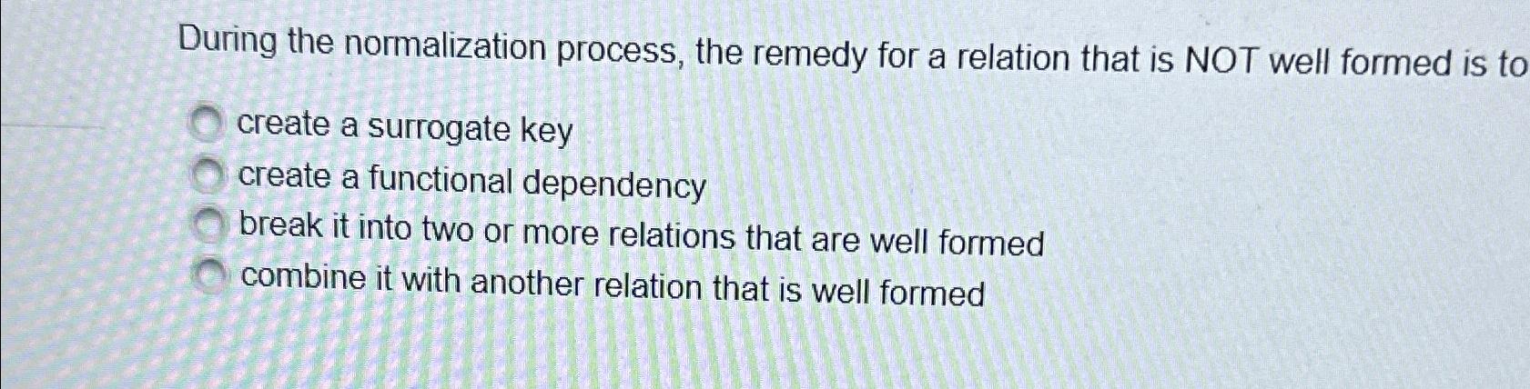 Solved During the normalization process, the remedy for a | Chegg.com