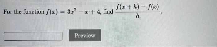 Solved f(x)=3x2−x+4, find hf(x+h)−f(x) | Chegg.com