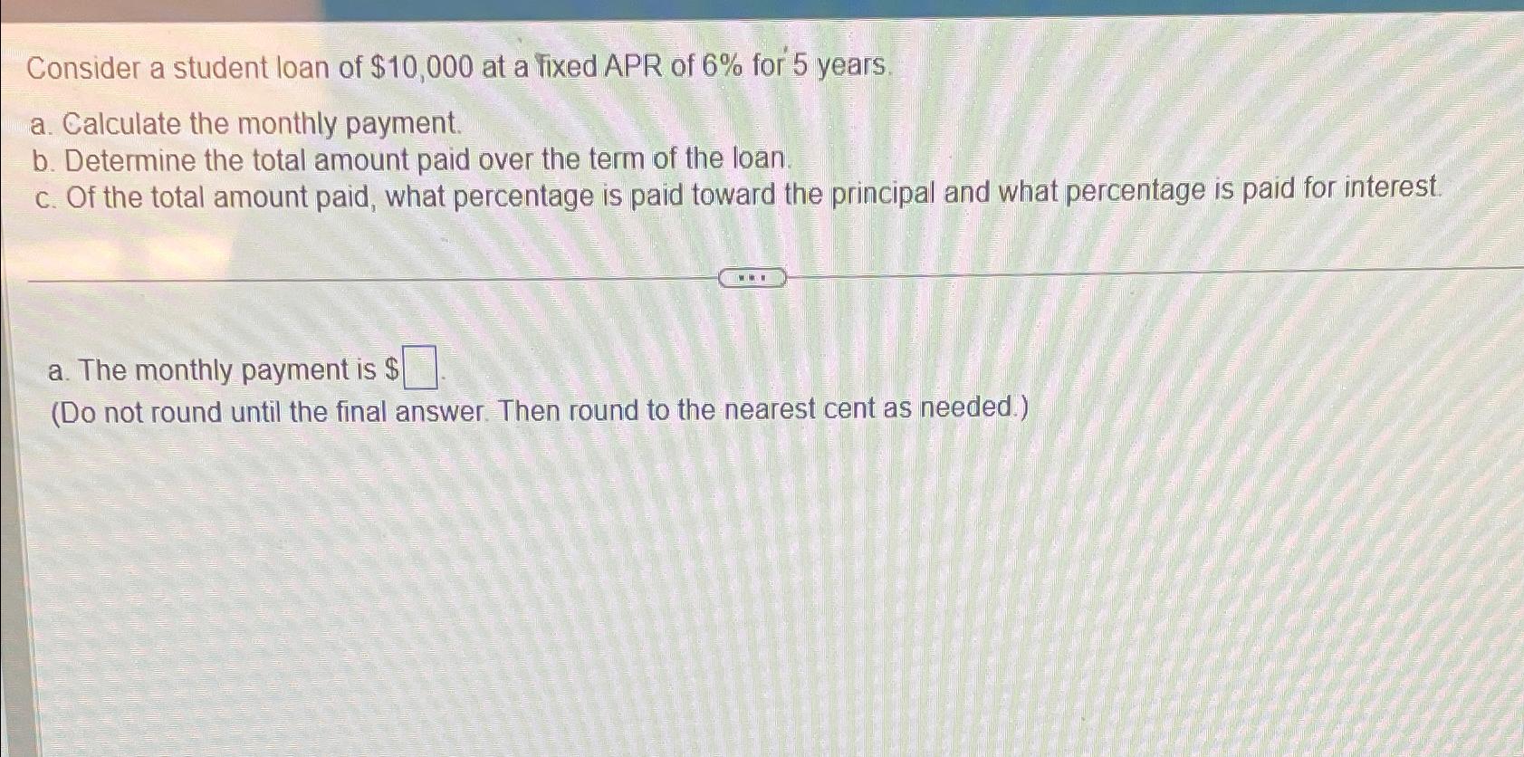 Solved Consider a student loan of $10,000 ﻿at a fixed APR of | Chegg.com