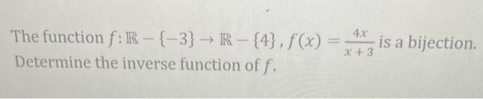Solved The function f:R−{−3}→R−{4},f(x)=x+34x is a | Chegg.com
