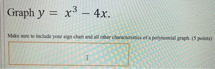 Solved Graph y = x3 – 4x. Make sure to include your sign | Chegg.com