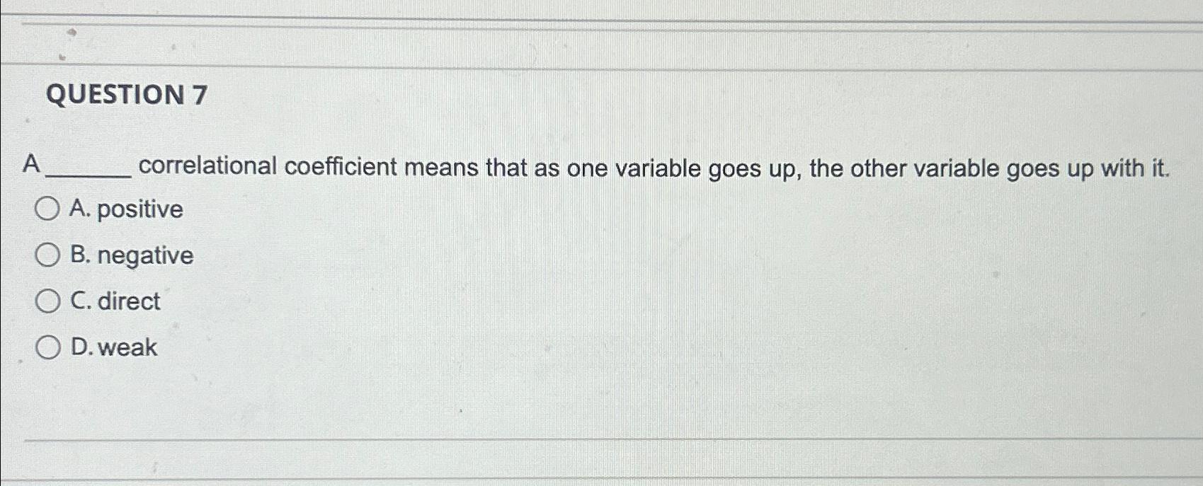 Solved QUESTION 7A correlational coefficient means that as | Chegg.com
