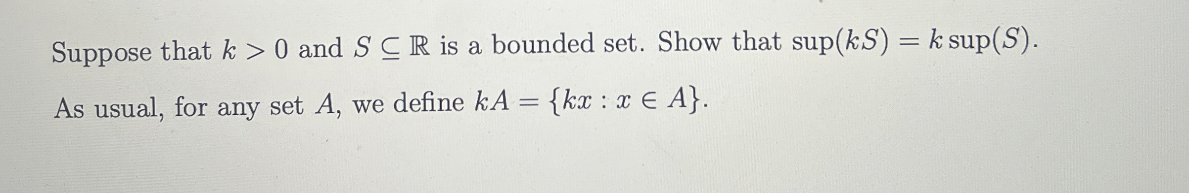 Solved Suppose that k>0 ﻿and SsubeR is a bounded set. Show | Chegg.com