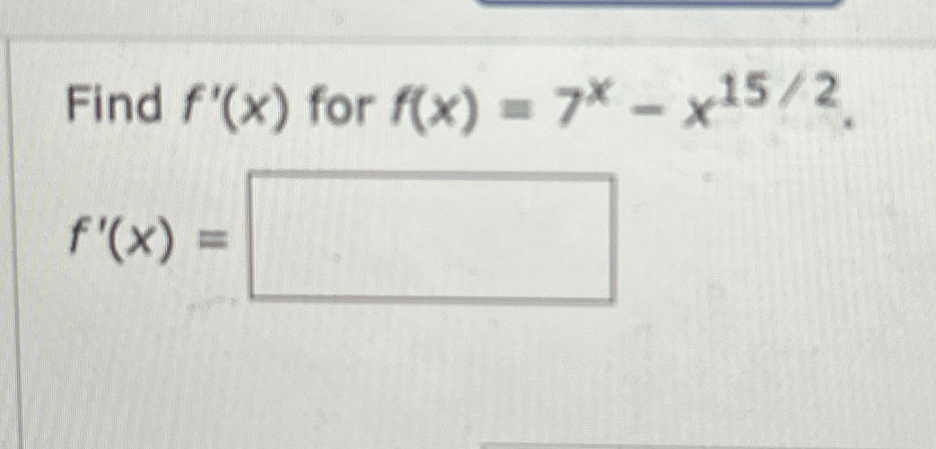 Solved Find f'(x) ﻿for f(x)=7x-x152f'(x)= | Chegg.com