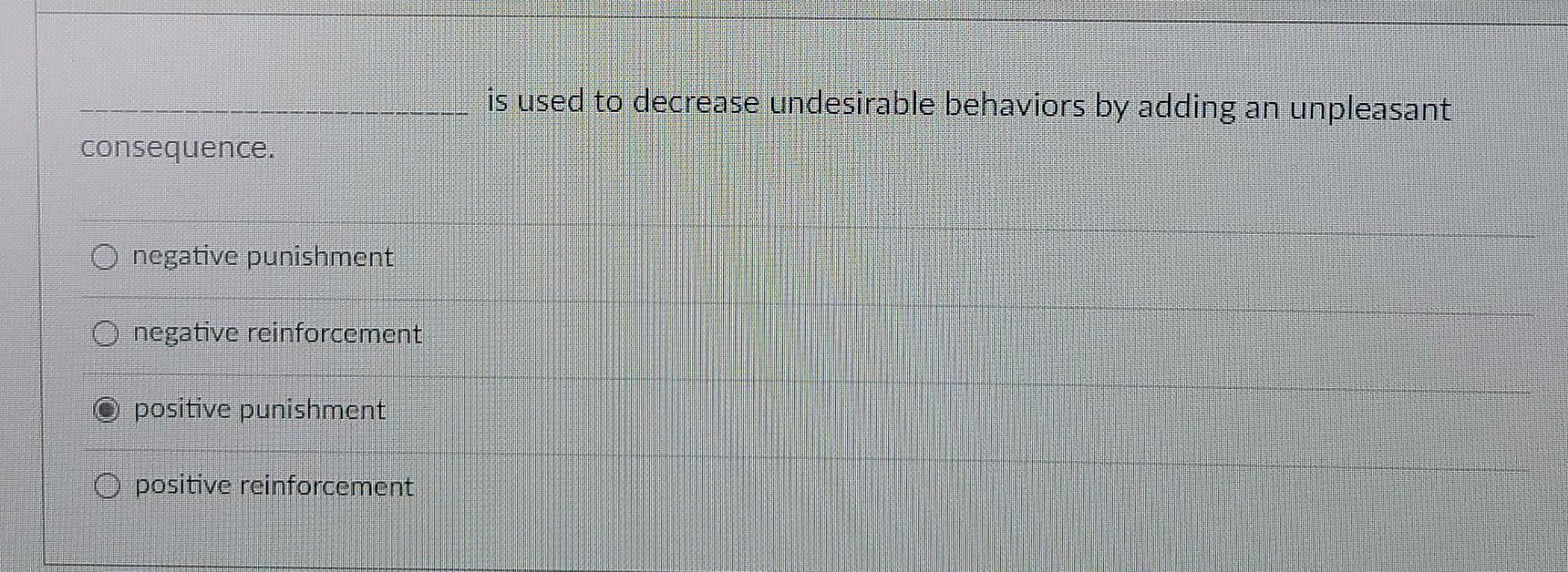 Solved is used to decrease undesirable behaviors by adding | Chegg.com