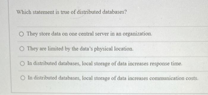 Solved Which statement is true of distributed databases? | Chegg.com