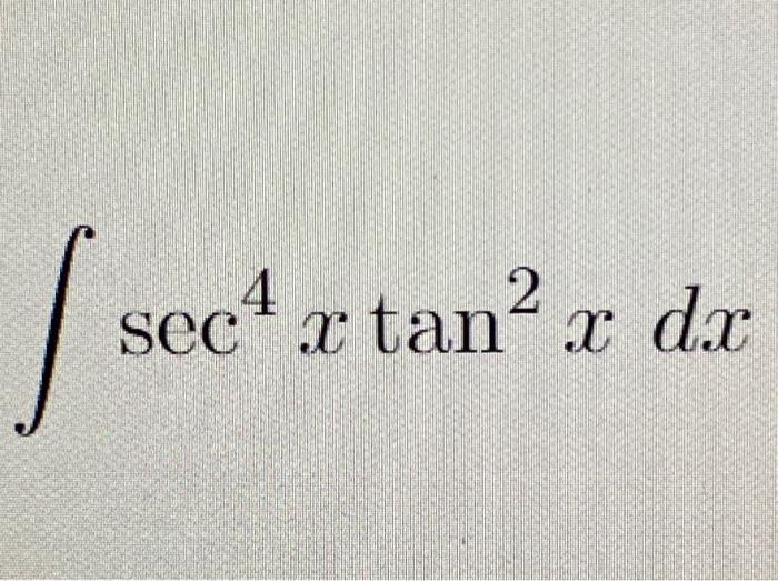 Solved ∫sec4xtan2xdx | Chegg.com